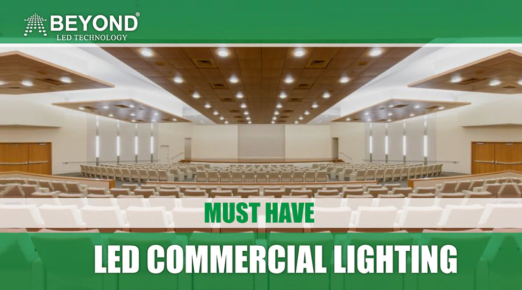 Must-Have LED Commercial Lighting – Beyond LED Technology
